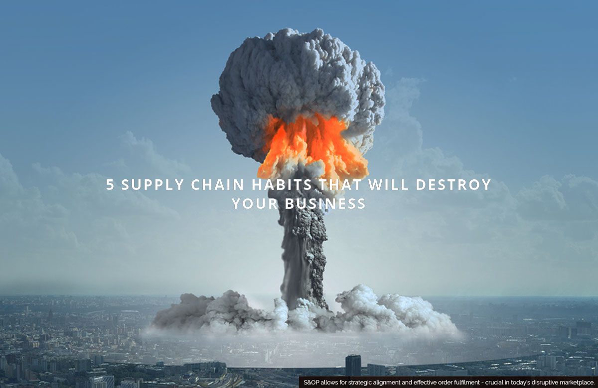 5 Supply Chain Habits that will Destroy Your Business - ChainSequence, Inc.